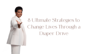 8 Ultimate Strategies to Change Lives Through a Diaper Drive